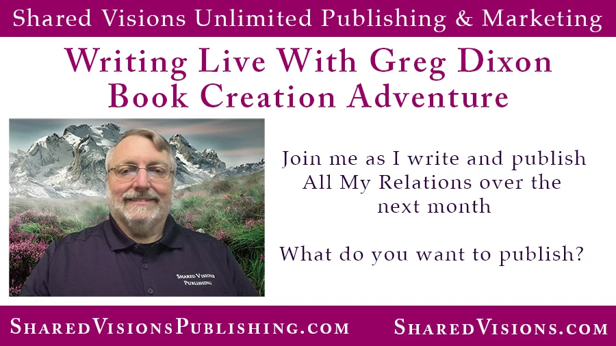 Writing Live With Greg Dixon ~ A Book Creation Adventure - Shared Visions Unlimited