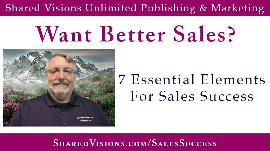 7 Essential Elements For Sales Success - Shared Visions Unlimited