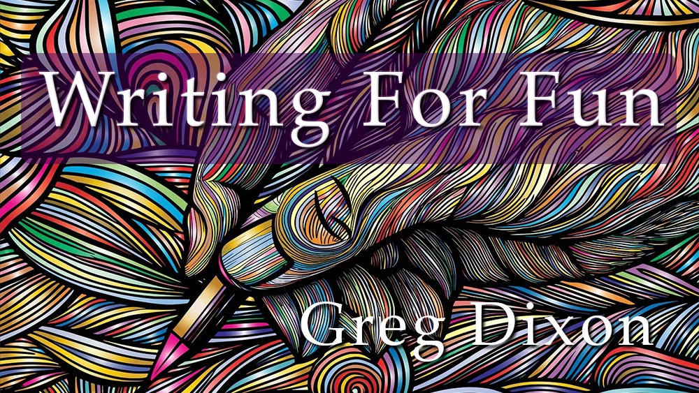 Your Writing For Fun Adventure with Greg Dixon - Shared Visions Unlimited