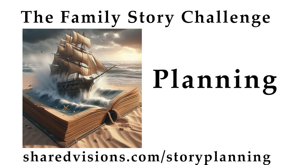 The Family Story Challenge ~ Planning - Shared Visions Unlimited